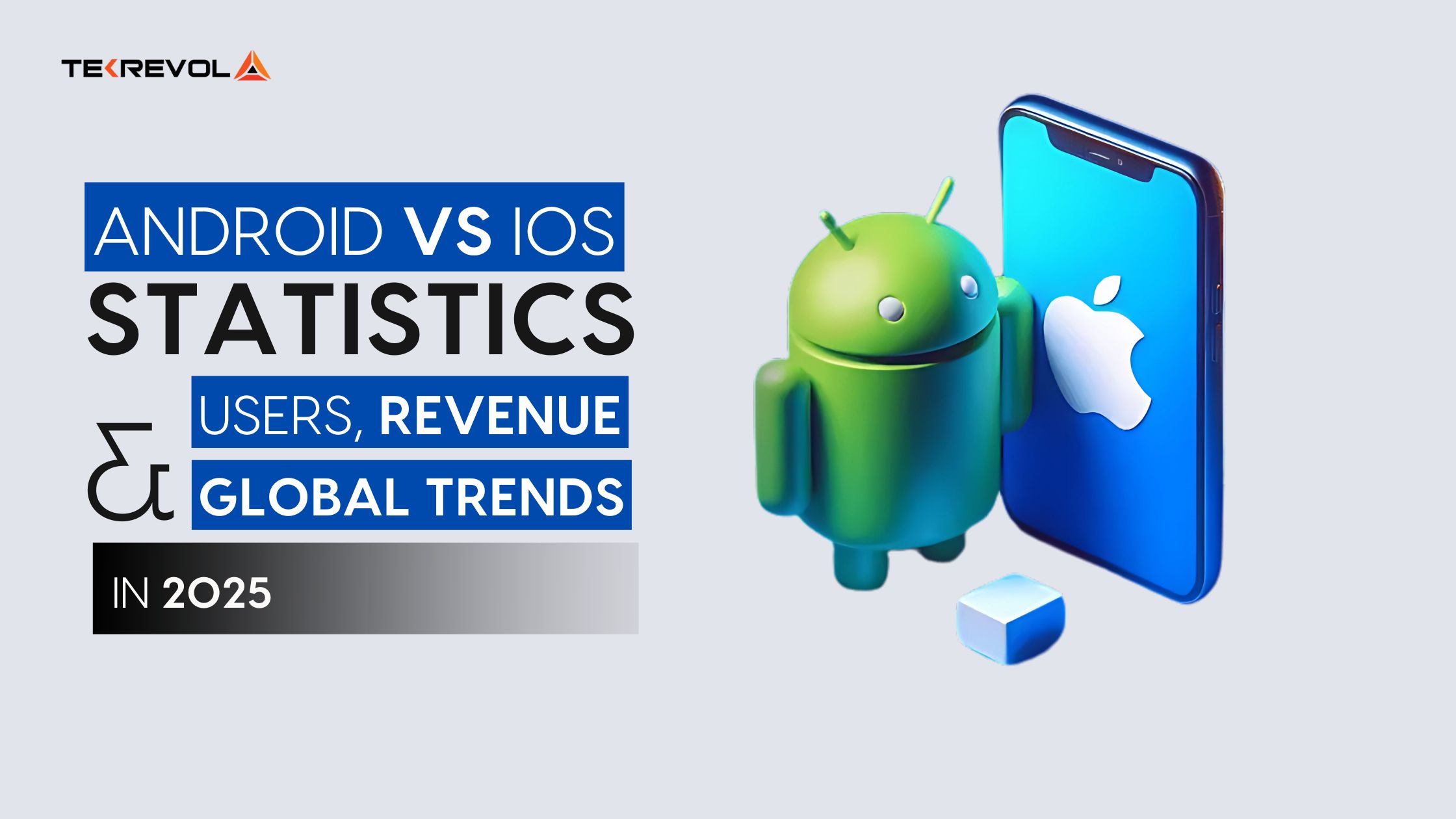 Android vs iOS Statistics 2025: Users, Revenue, and Global Trends - TekRevol